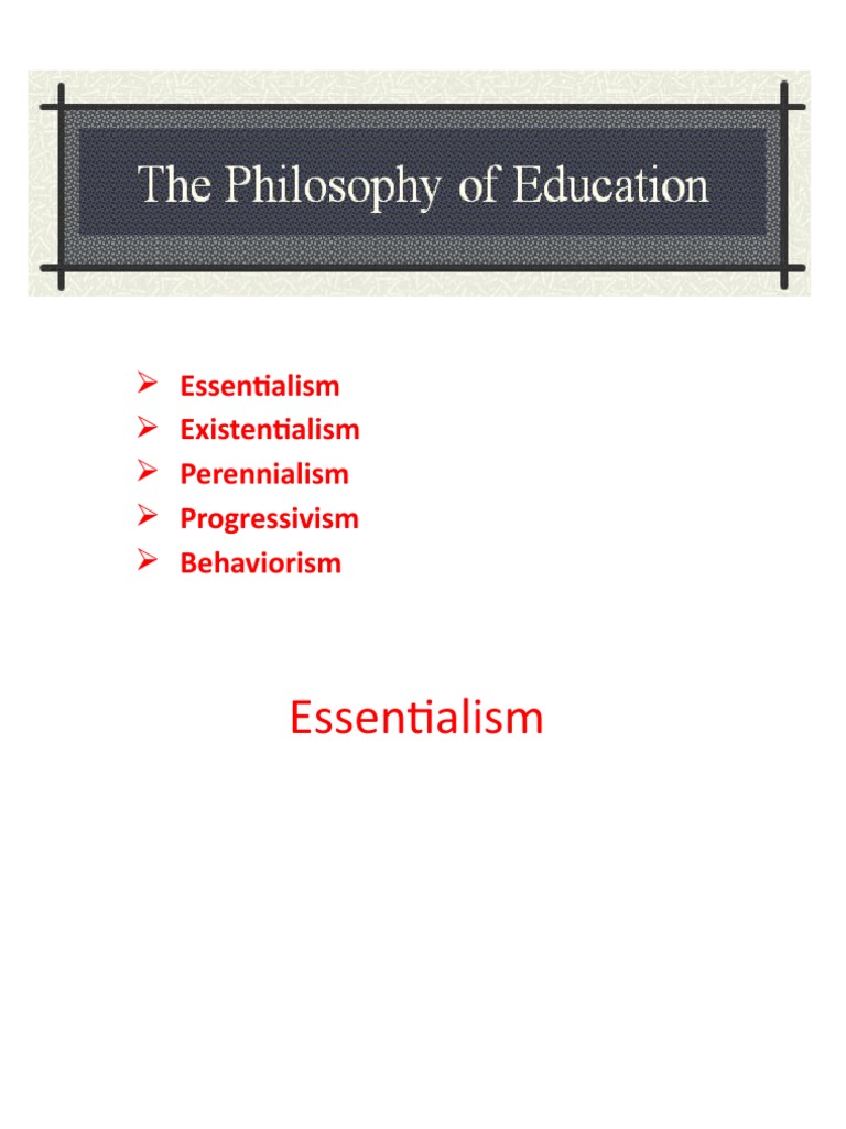 Essentialism Existentialism Perennialism Progressivism Behaviorism ...