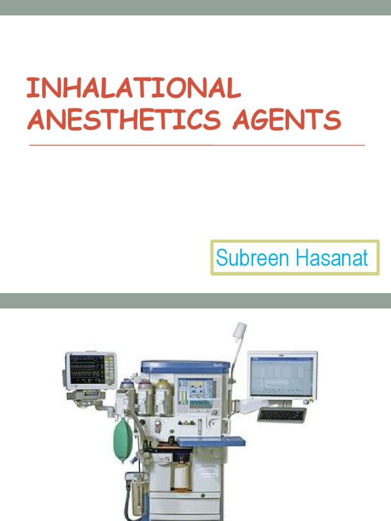 Inhalational Anesthetics Agents: Subreen Hasanat | PDF | Nitrous Oxide | Anesthesia