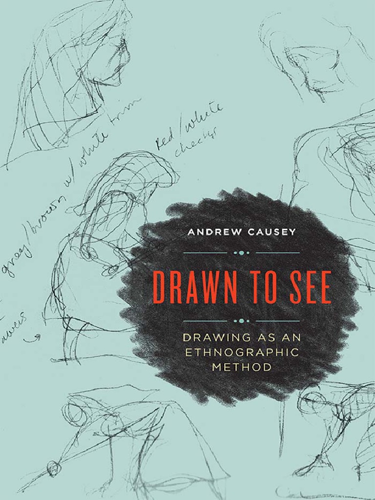 Andrew Causey - Drawn To See - Drawing As An Ethnographic Method ...