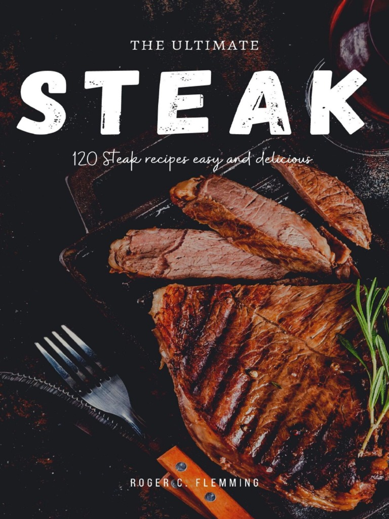 The Ultimate Steak Cookbook - 120 Steak Recipes Easy and Delicious ...