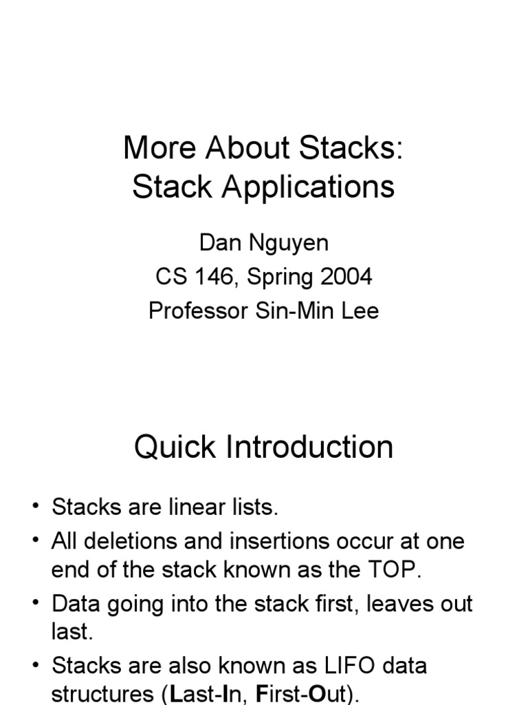 More About Stacks: Stack Applications: Dan Nguyen CS 146, Spring 2004 ... More About Stacks: Stack Applications: Dan Nguyen CS 146, Spring 2004 ...