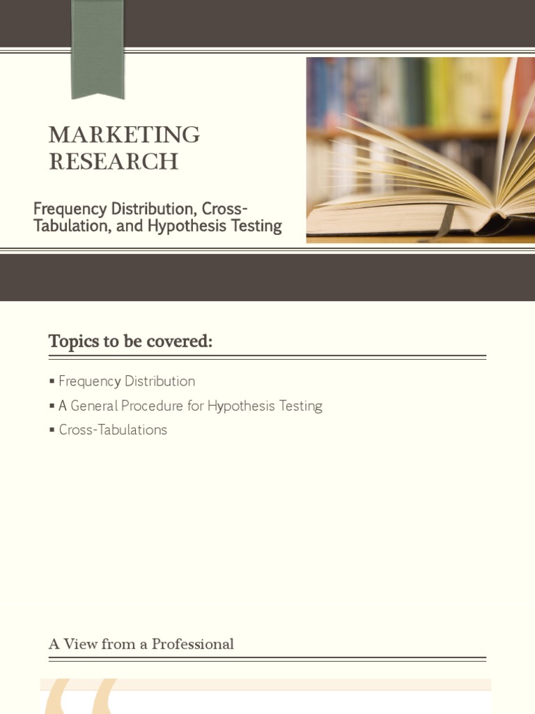 Frequency Distribution Cross Tabulation And Hypothesis Testing Ppt