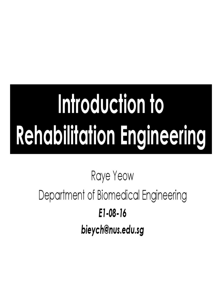 Introduction To Rehabilitation Engineering: Raye Yeow Department of ...