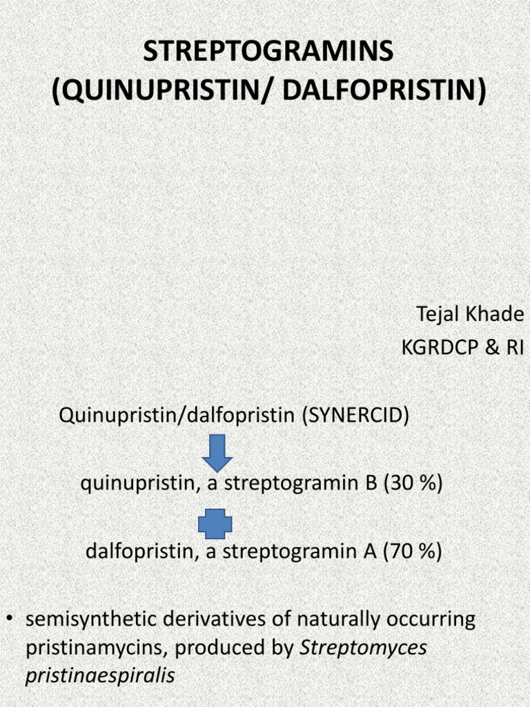 Streptogramins (Quinupristin/ Dalfopristin) : Tejal Khade KGRDCP & Ri ...