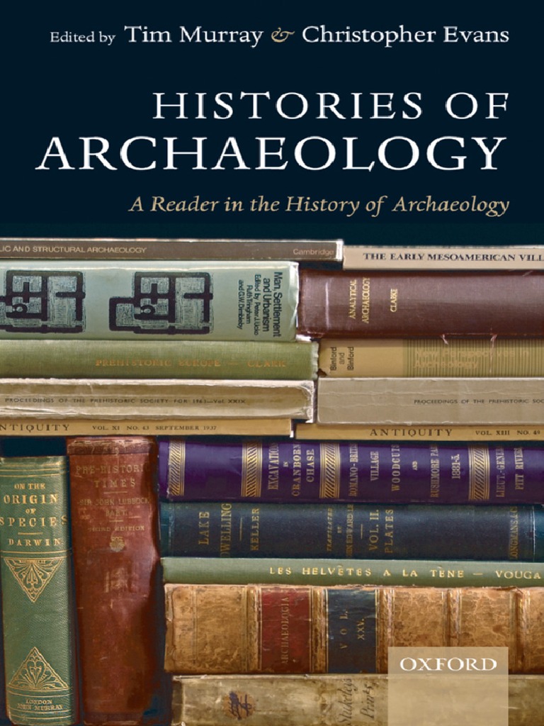 Histories of Archaeology - A Reader in The History of Archaeology ...