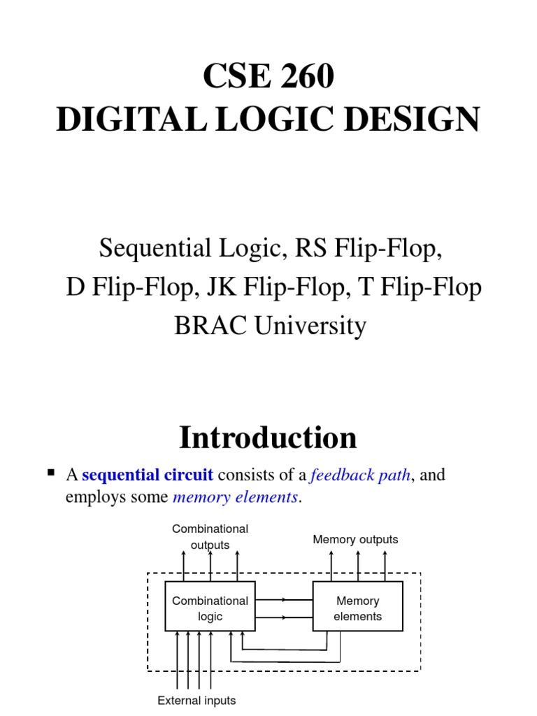 CSE 260 Digital Logic Design: Sequential Logic, RS Flip-Flop, D Flip-Flop, JK Flip-Flop, T Flip ...