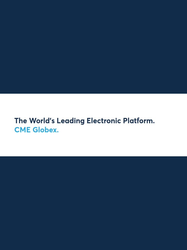 The World's Leading Electronic Platform.: CME Globex | PDF | Chicago ...