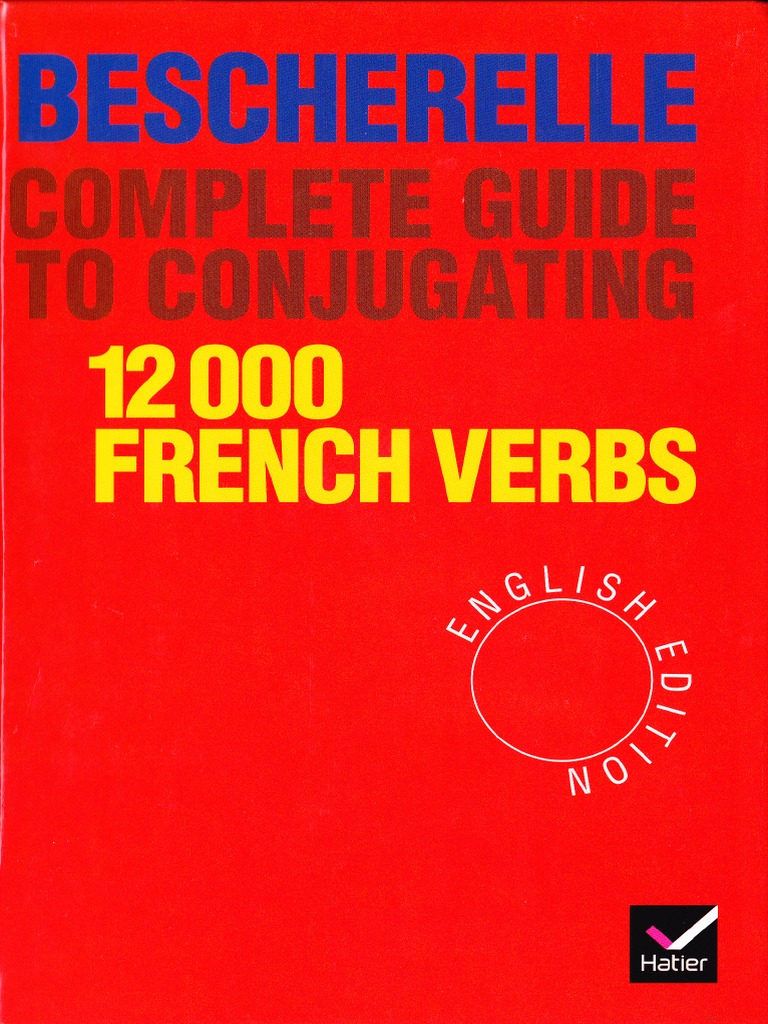 Bescherelle Complete Guide To Conjugating 12000 French Verbs | PDF Bescherelle Complete Guide To Conjugating 12000 French Verbs | PDF