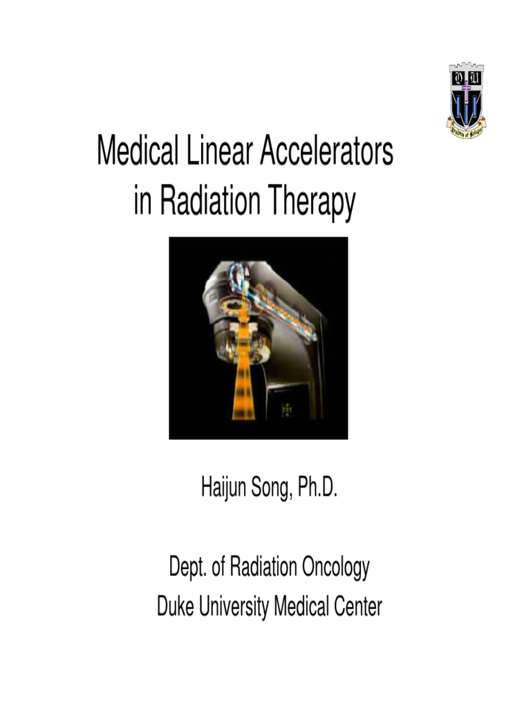 Medical Linear Accelerators in Radiation Therapy: Haijun Song, PH.D ...
