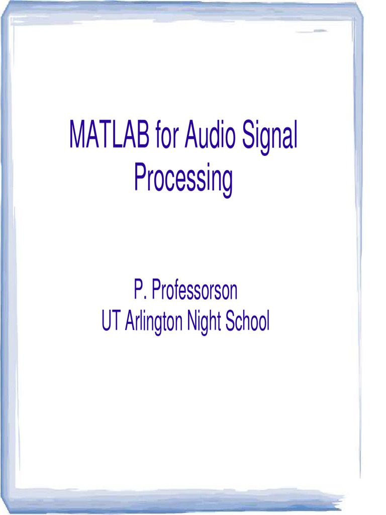 MATLAB For Audio Signal Processing: P. Professorson UT Arlington Night ...
