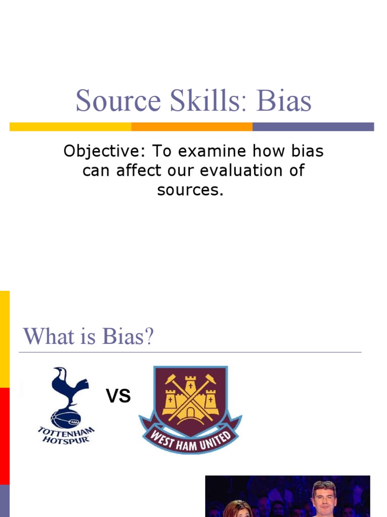 Source Skills: Bias: Objective: To Examine How Bias Can Affect Our ...