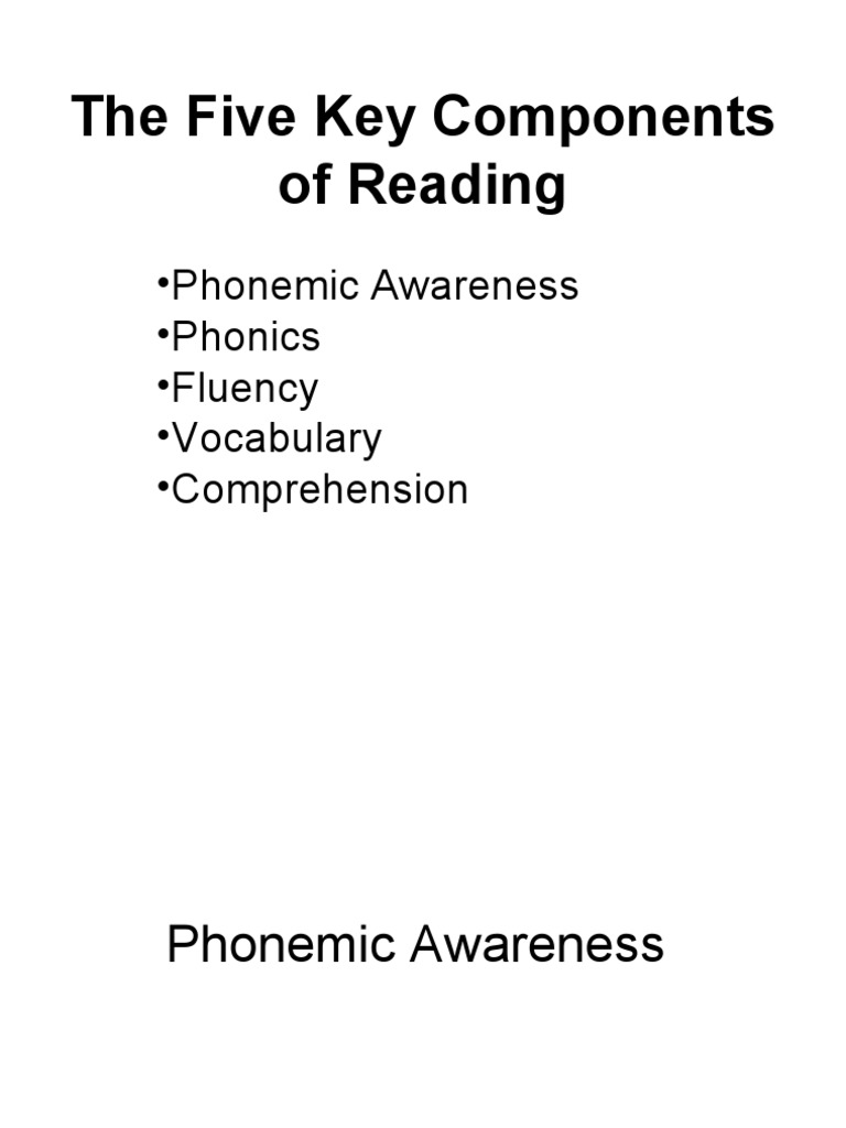 The Five Key Components of Reading: - Phonemic Awareness - Phonics ...