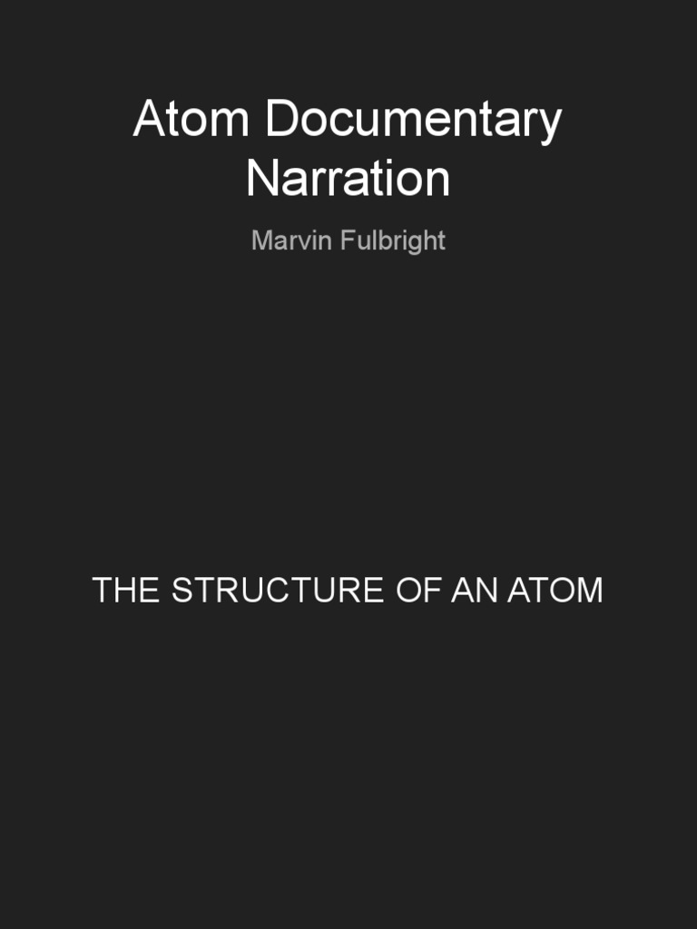 Atom Documentary Narration: Marvin Fulbright | PDF