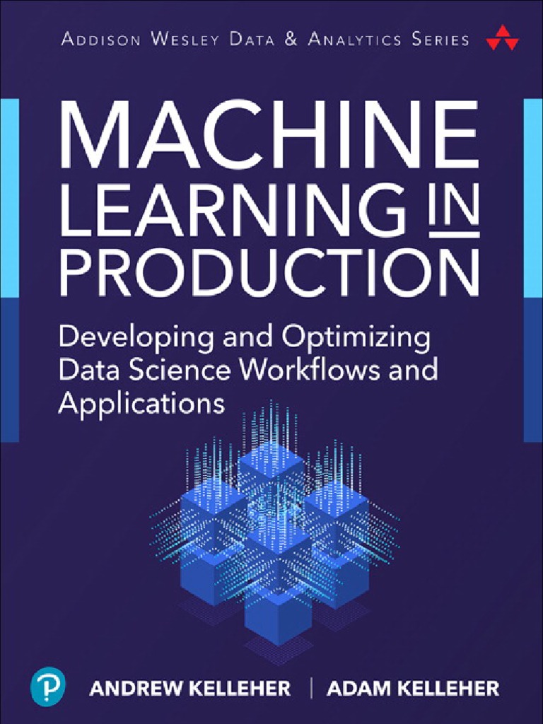 Andrew Kelleher - Adam Kelleher - Machine Learning in Production - Developing and Optimizing ...