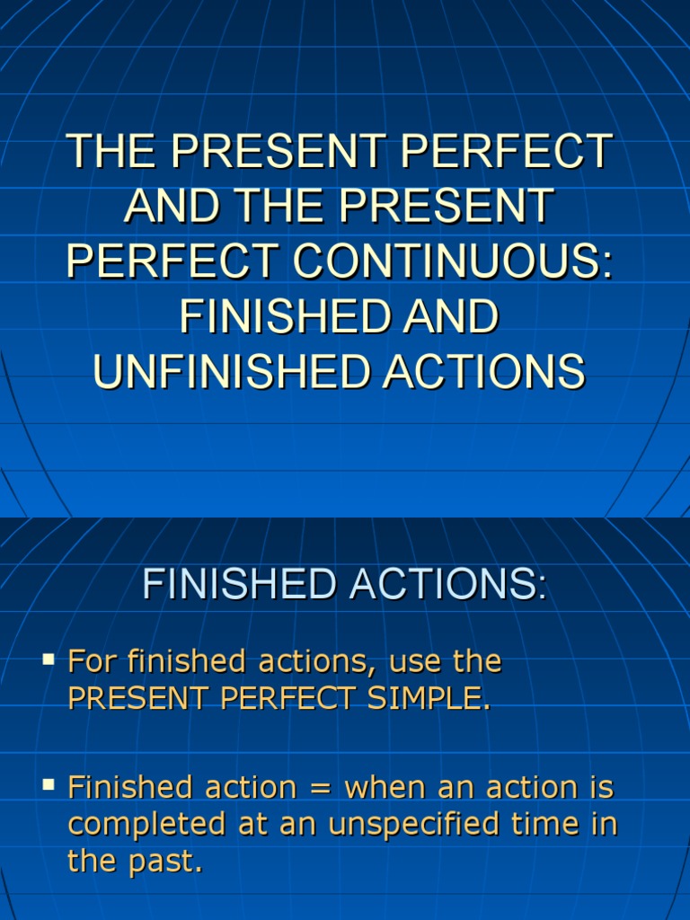 The Present Perfect and The Present Perfect Continuous: Finished and ...