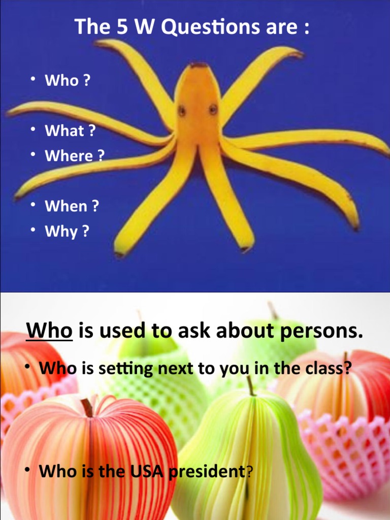 The 5 W Questions Are:: - Who ? - What ? - Where ? - When ? - Why ...