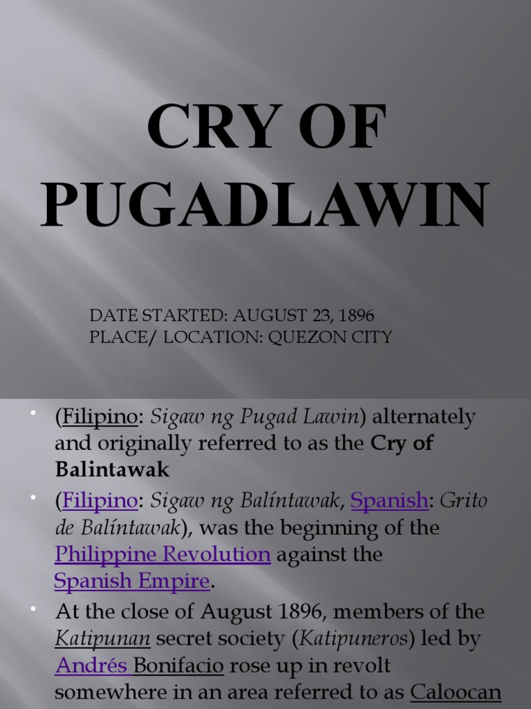Cry of Pugadlawin: Date Started: August 23, 1896 Place/ Location ...