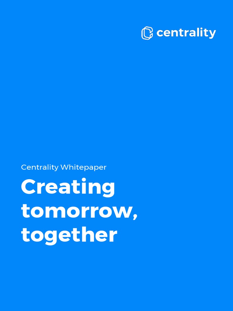 Creating Tomorrow, Together: Centrality Whitepaper | PDF | Startup ...