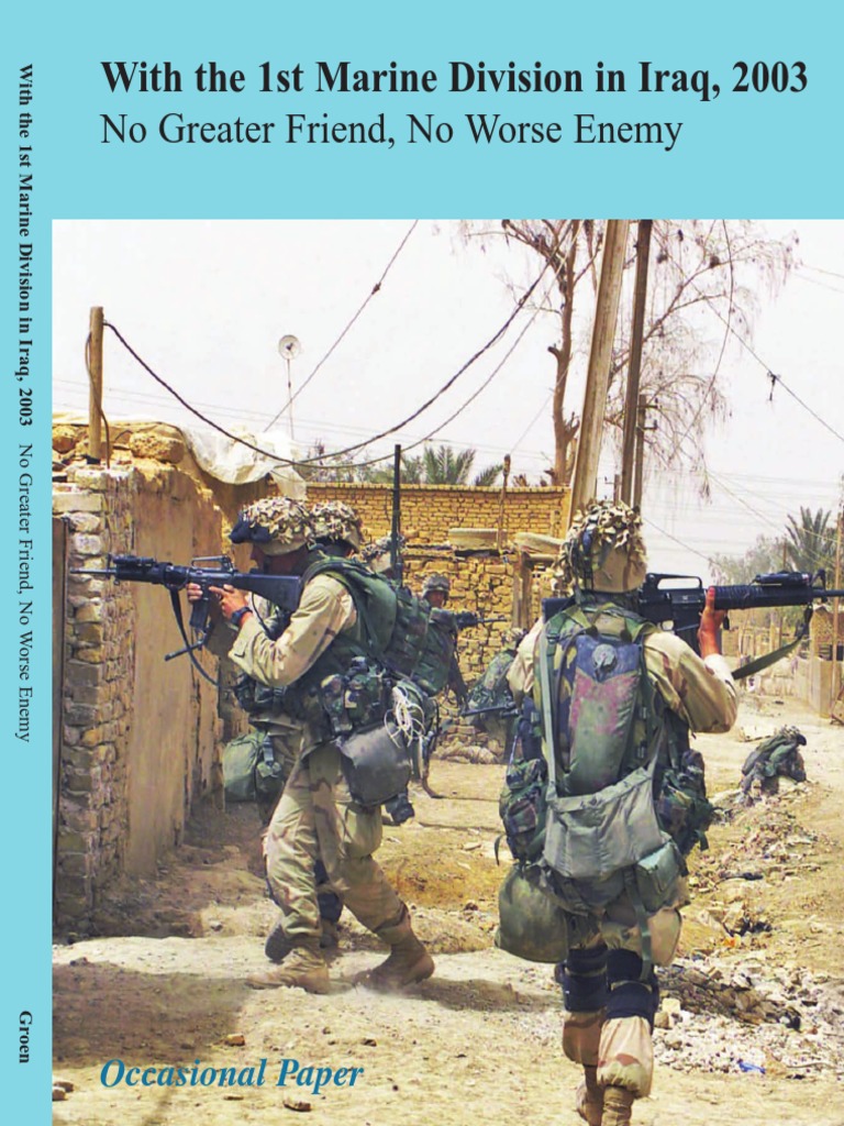 With The 1st Marine Division in Iraq 2003 No Greater Friend No Worse ...