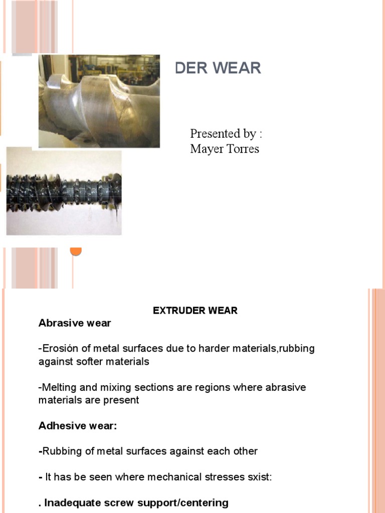 Extruder Wear: Presented By: Mayer Torres | PDF | Technology & Engineering