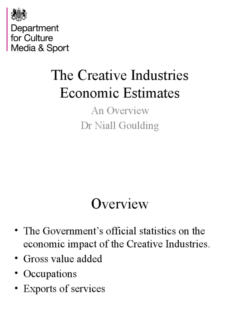 The Creative Industries Economic Estimates: An Overview DR Niall ...