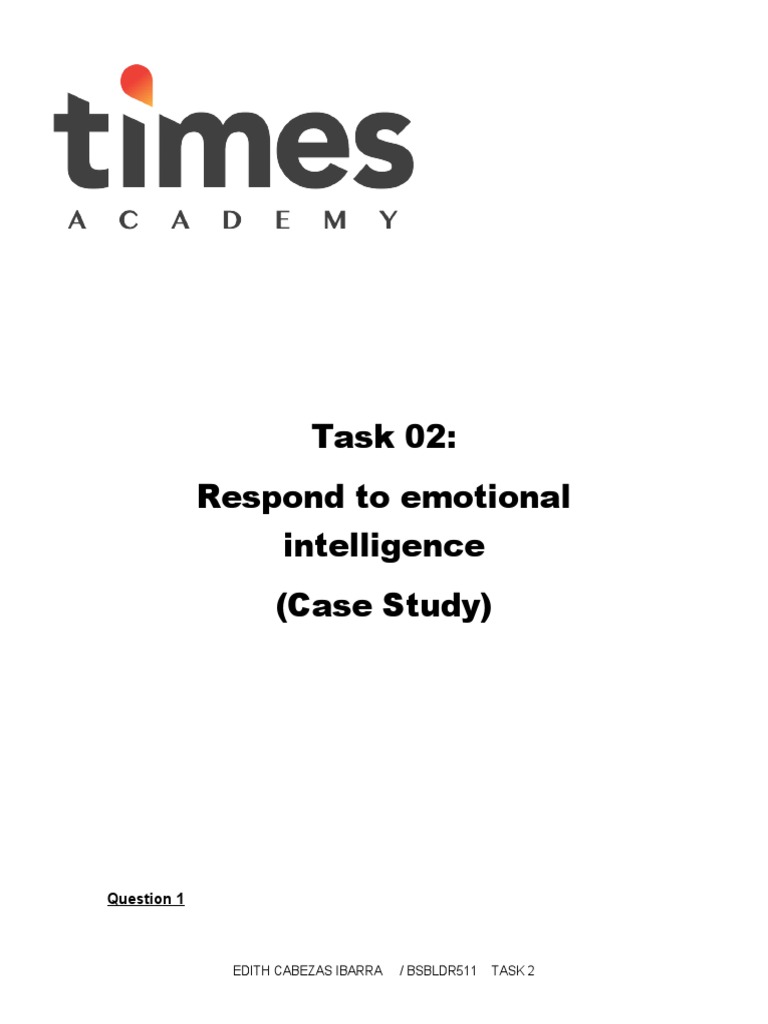 Task 02: Respond To Emotional Intelligence (Case Study) : Edith Cabezas Ibarra / Bsbldr511 Task ...
