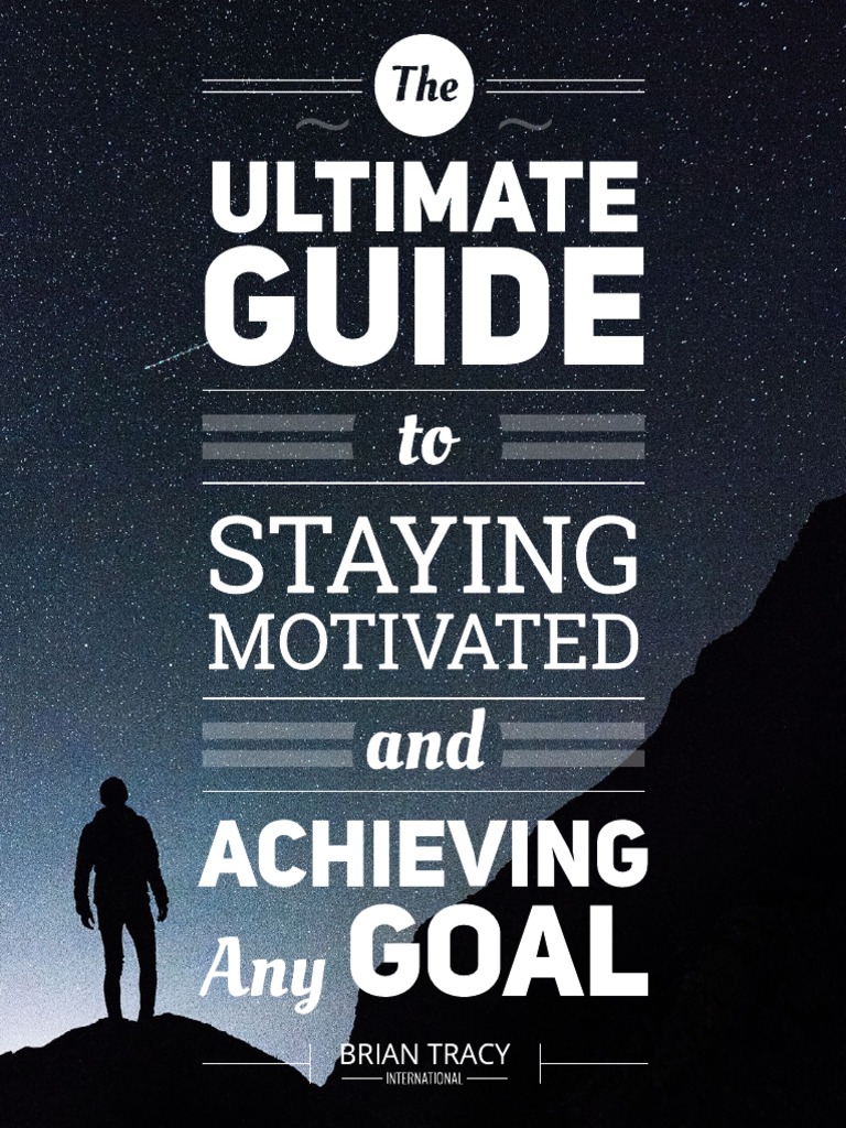 Ultimate Guide Staying Motivated Achieving Any Goal | PDF | Motivation ...