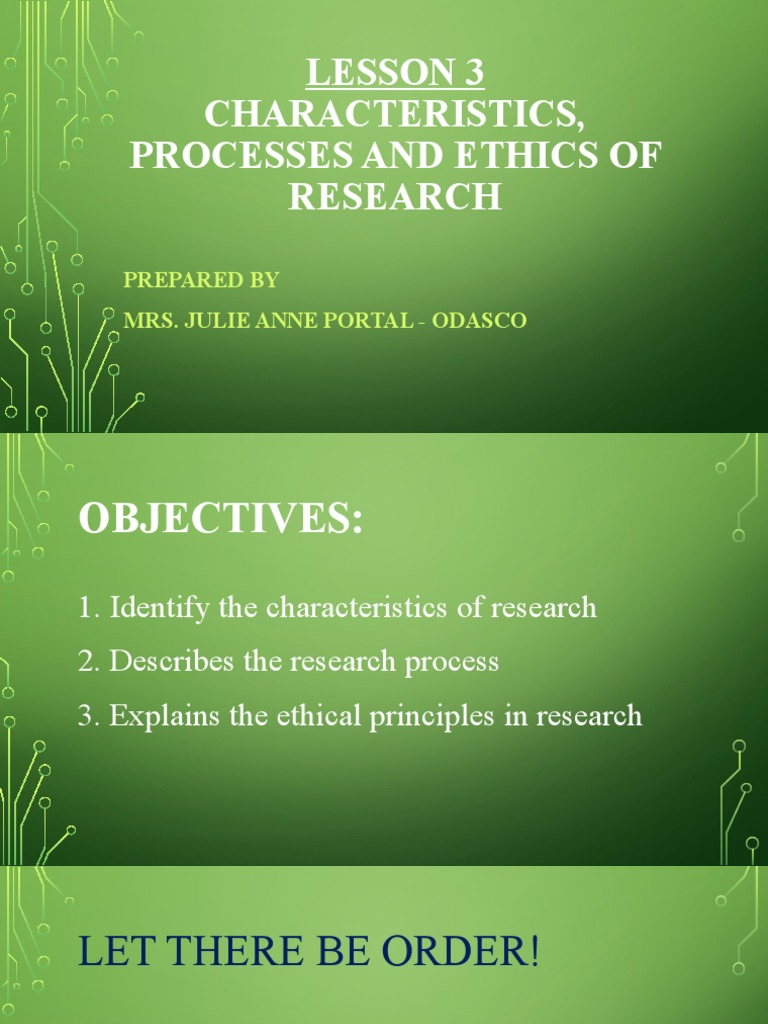 Lesson 3 Characteristics, Processes and Ethics of Research: Prepared by Mrs. Julie Anne Portal ...