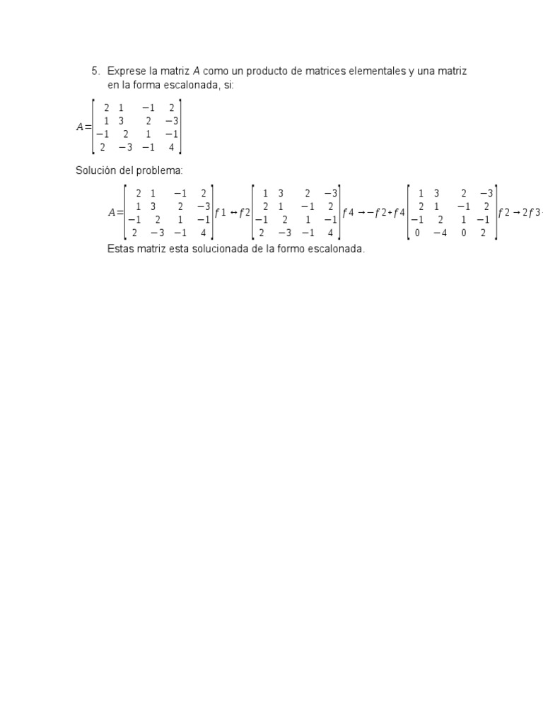 Exprese La Matriz A Como Un Producto de Matrices Elementales y Una Matriz en La Forma Escalonada ...