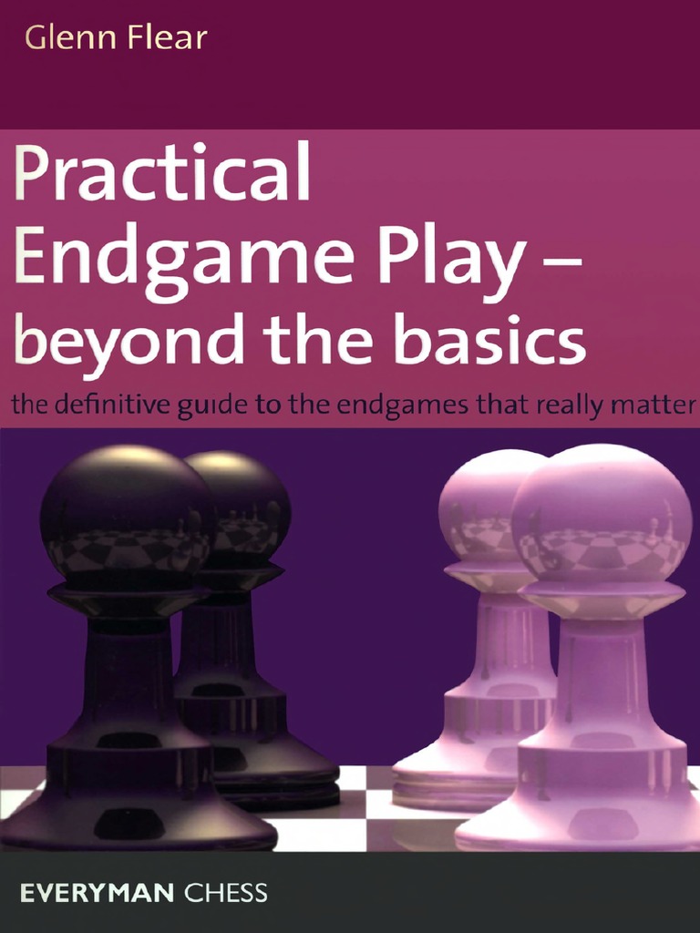 Practical Endgame Play - Beyond The Basics The Definitive Guide To The ...