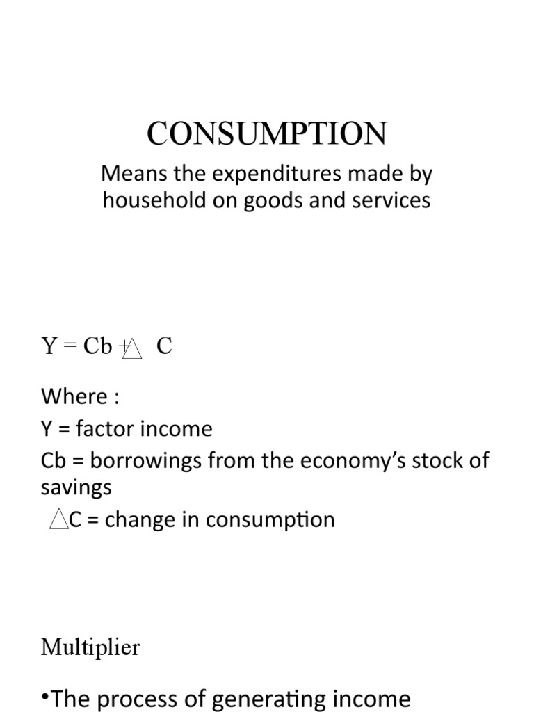 Consumption: Means The Expenditures Made by Household On Goods and ...
