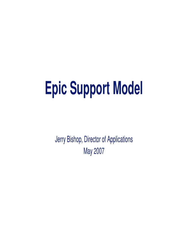Epic Support Model: Jerry Bishop, Director of Applications May 2007 | PDF