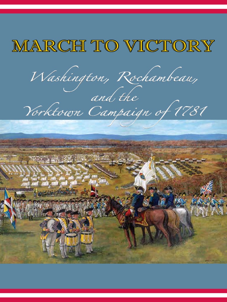 March to Victory Washington Rochambeau and the Yorktown Campaign ...