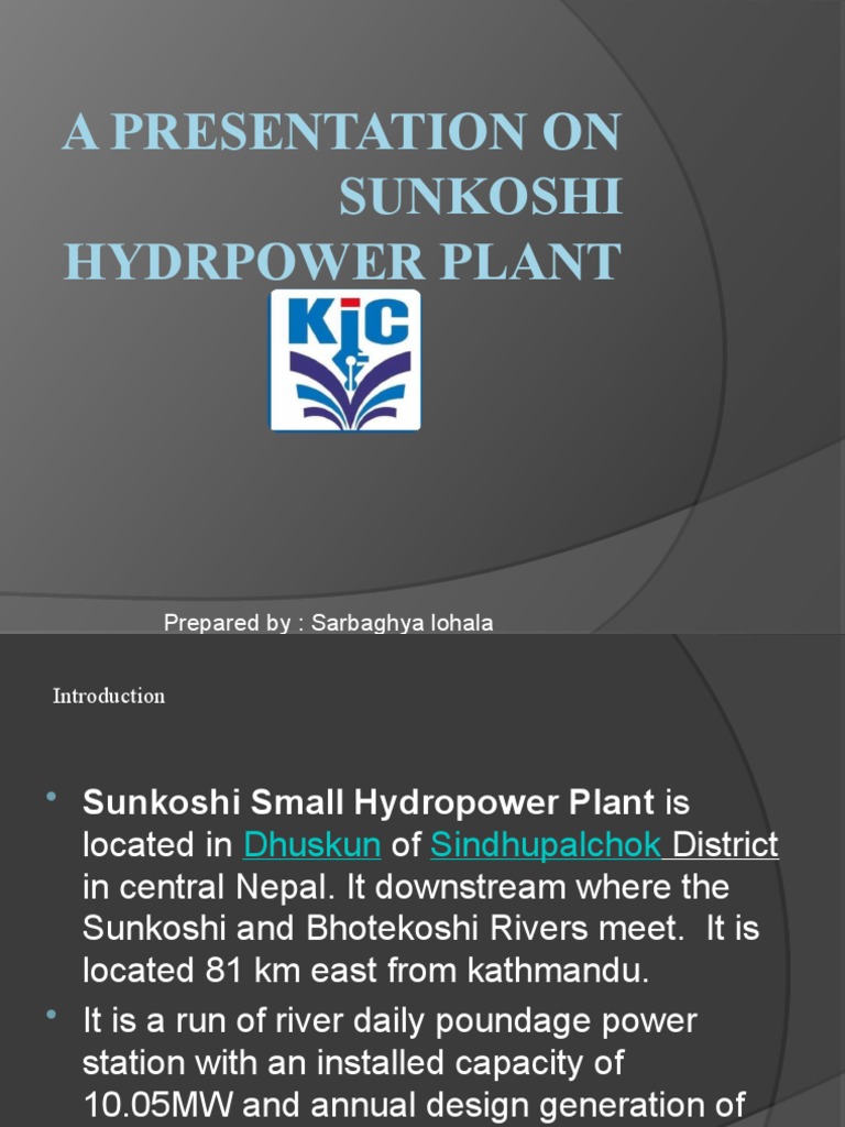 A Presentation On Sunkoshi Hydrpower Plant: Prepared By: Sarbaghya ...