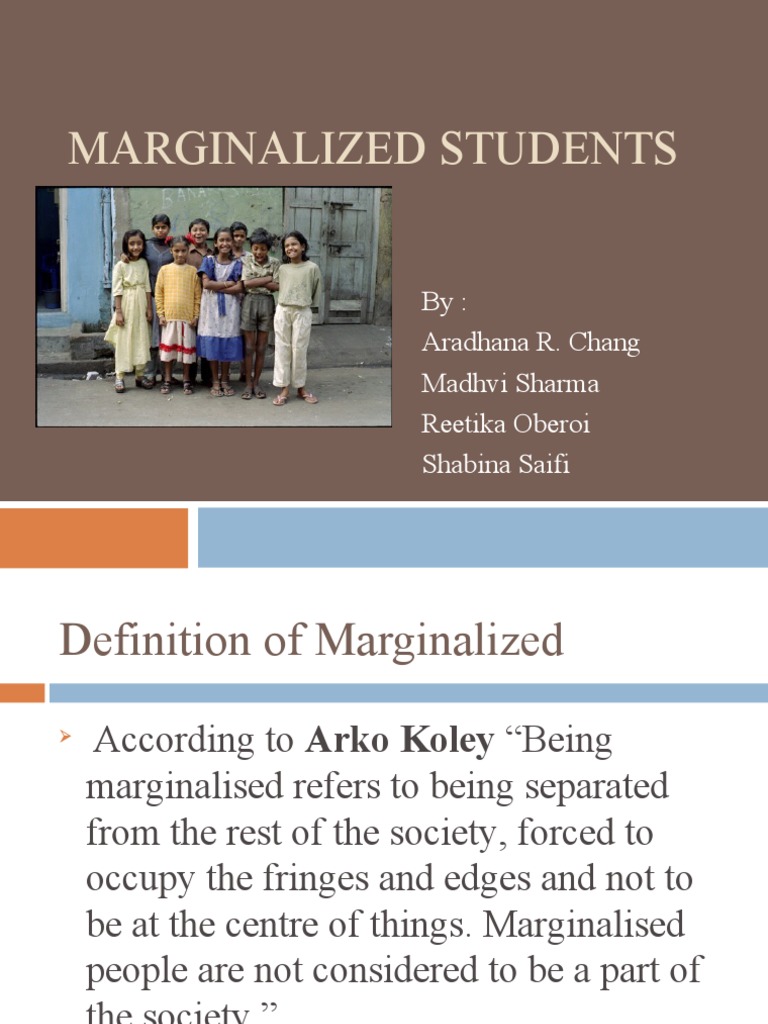 Marginalized Students: By: Aradhana R. Chang Madhvi Sharma Reetika ...