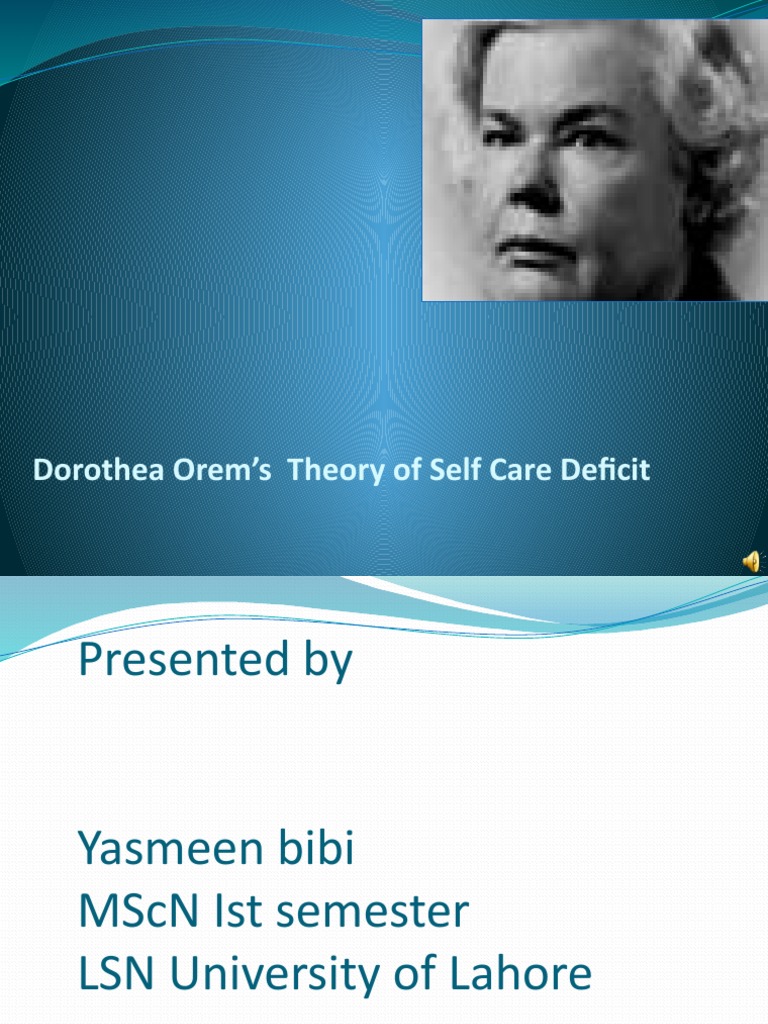 Dorothea Orems Theory of Self Care Deficit Presented by Yasmeen Bibi ...