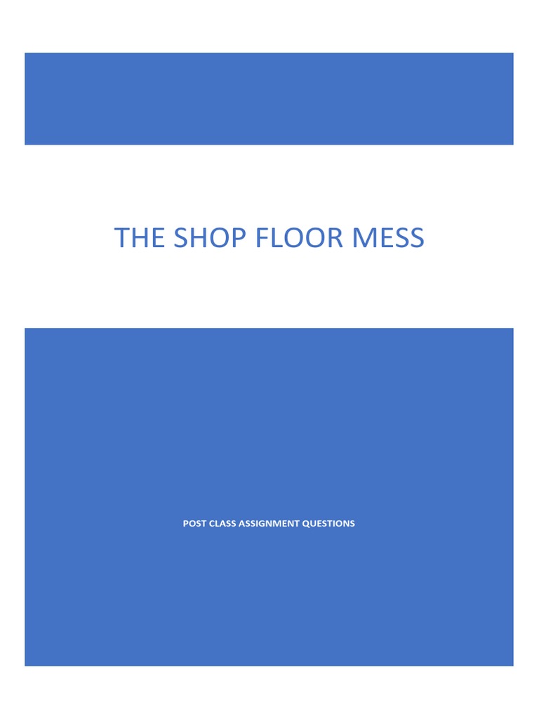 The Shop Floor Mess: Post Class Assignment Questions | PDF | Business