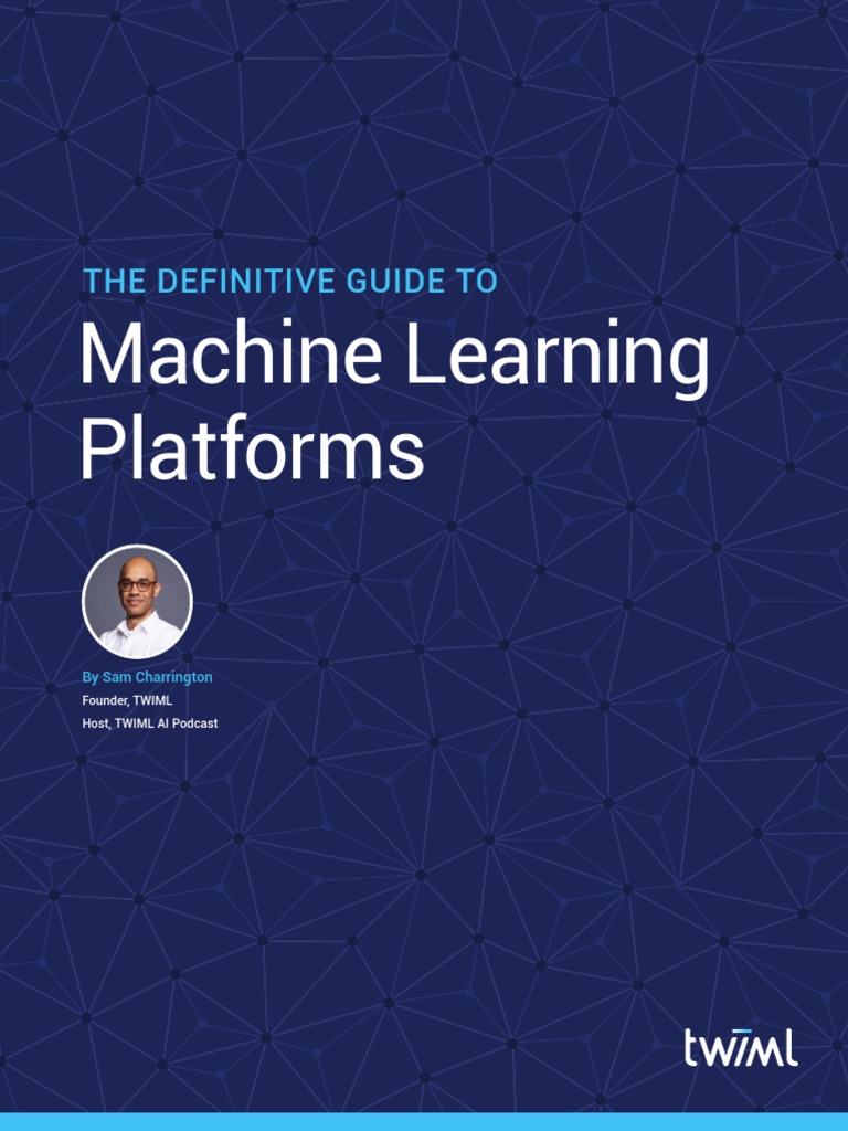 Machine Learning Platforms: The Definitive Guide To | PDF | Artificial ...