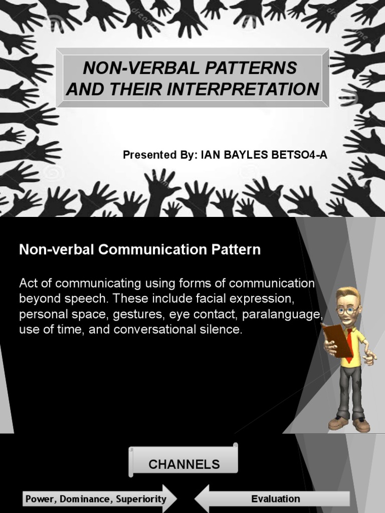 Non-Verbal Patterns and Their Interpretation: Presented By: IAN BAYLES ...