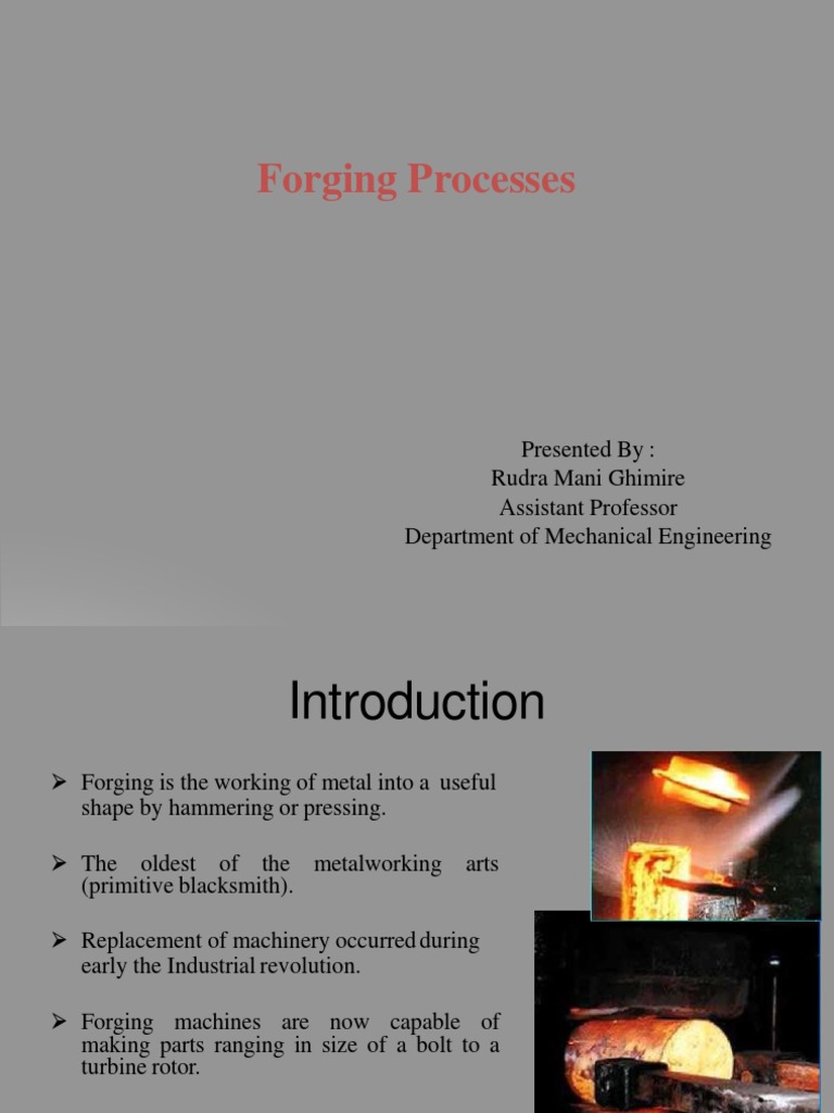 Forging Processes: Presented By: Rudra Mani Ghimire Assistant Professor ...