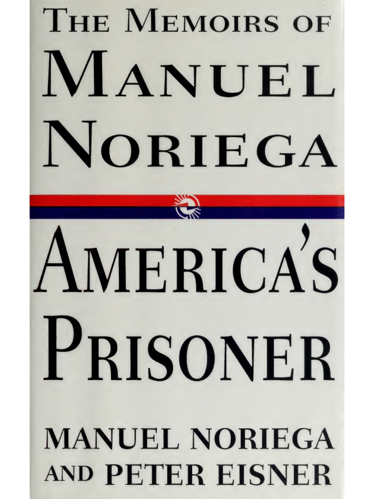 America's Prisoner The Memoirs of General Manuel Noriega by Manuel ...