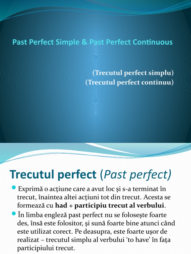 Past Perfect Simple & Past Perfect Continuous: (Trecutul Perfect Simplu) (Trecutul Perfect ...