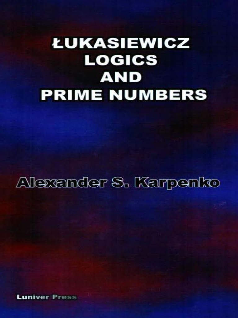 Alexander S. Karpenko - Lukasiewicz's Logics and Prime Numbers-Luniver ...