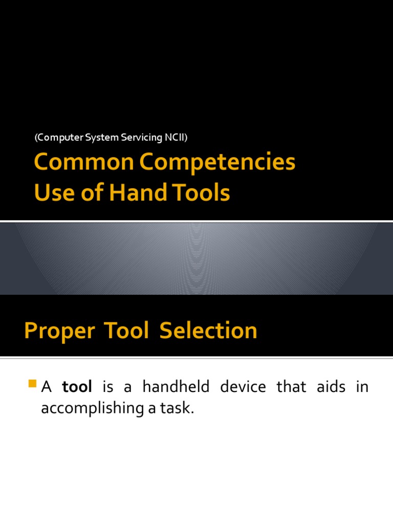 Common Competencies Use of Hand Tools: (Computer System Servicing NCII ...