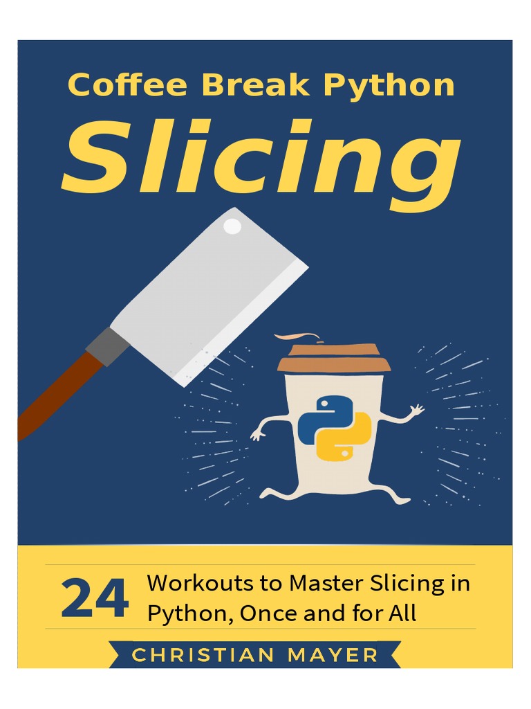 Mayer C. Coffee Break Python Slicing. 24 Workouts To Master Slicing in ...