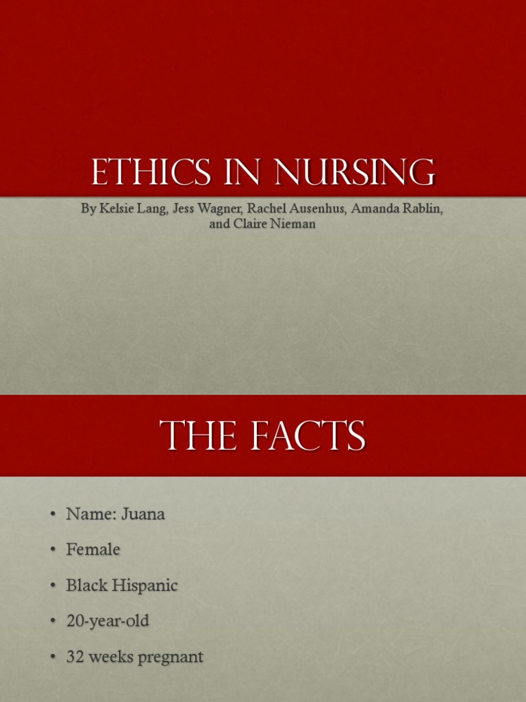 Ethics in Nursing: by Kelsie Lang, Jess Wagner, Rachel Ausenhus, Amanda ...