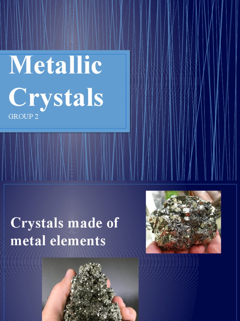 Metallic Crystals: Properties & Uses | PDF | Science & Mathematics