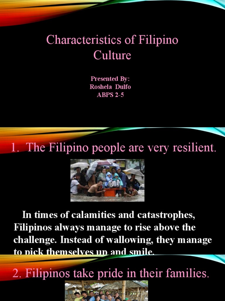 Characteristics of Filipino Culture: Presented By: Roshela Dulfo ABPS 2 ...