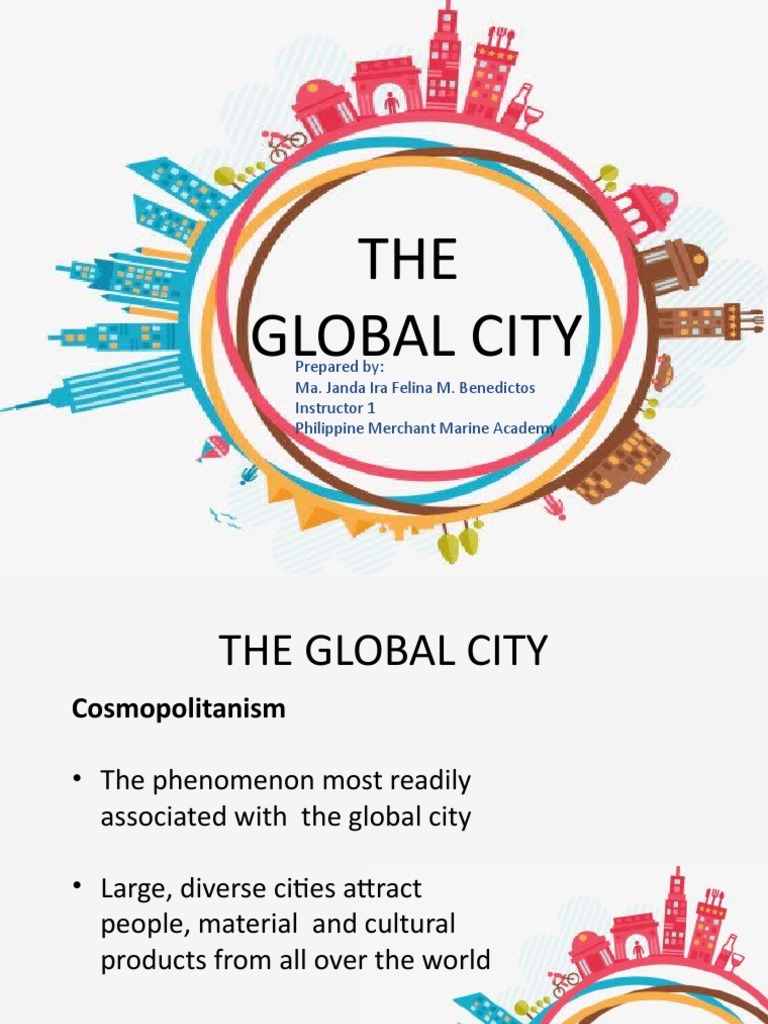 THE Global City: Prepared By: Ma. Janda Ira Felina M. Benedictos ...