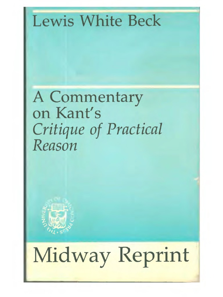 A Commentary On Kant's Critique of Practical Reason (UCP 1960) - L.W. Beck | PDF | Critique Of ...